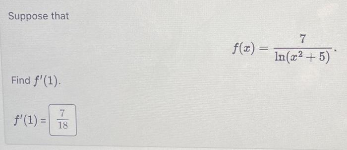 Solved Suppose that f(x)=ln(x2+5)7 Find f′(1). f′(1)=187 | Chegg.com