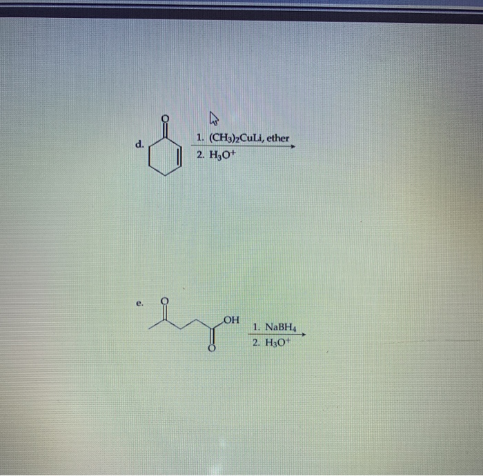 Solved 1. (CH3)2Culi, ether 2. H30+ OH 1. NaBH 2. H30+ f. | Chegg.com