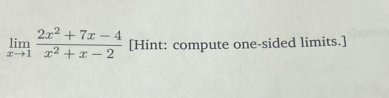 Solved limx→12x2+7x-4x2+x-2 [Hint: compute one-sided | Chegg.com