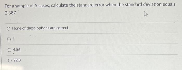 Solved For a sample of 5 cases, calculate the standard error | Chegg.com
