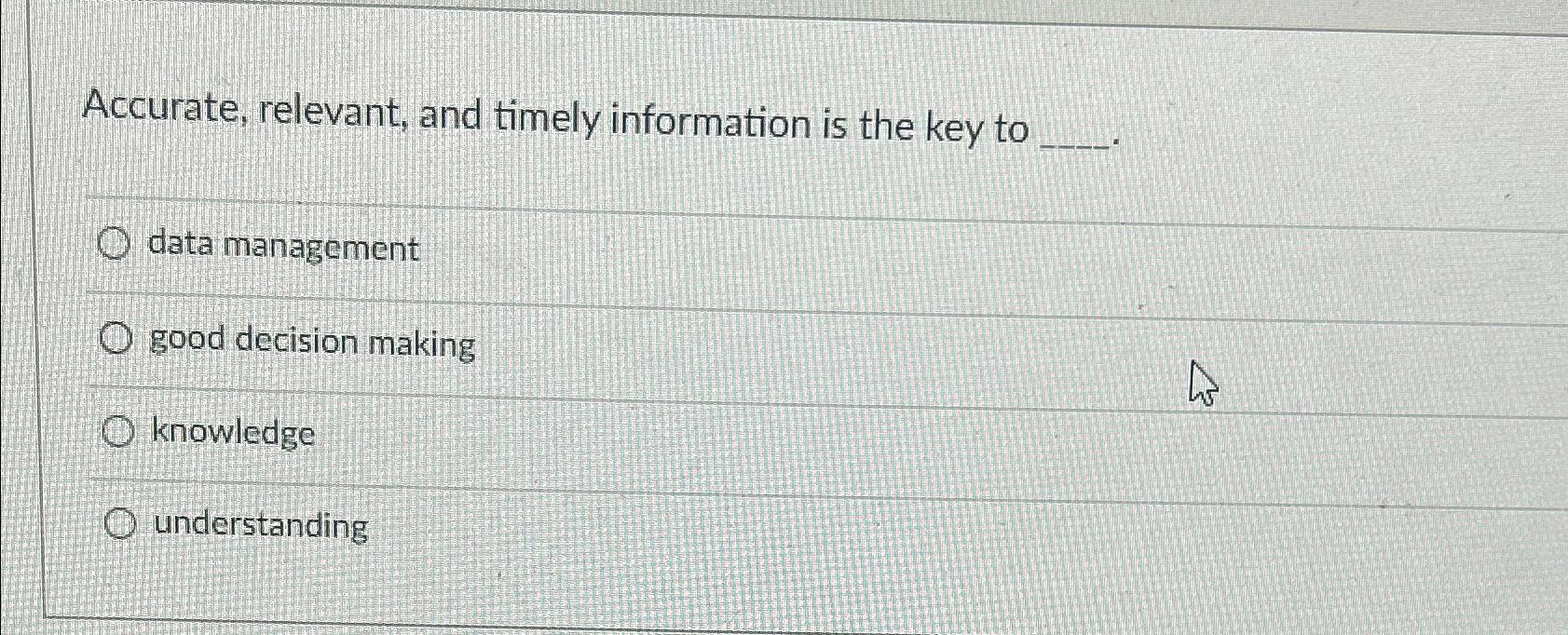 Solved Accurate, relevant, and timely information is the key | Chegg.com