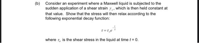 Solved (b) Consider an experiment where a Maxwell liquid is | Chegg.com