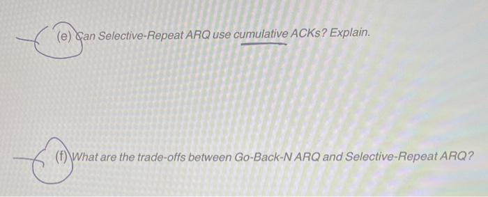 Solved (e) Gan Selective-Repeat ARQ use cumulative ACKs? | Chegg.com