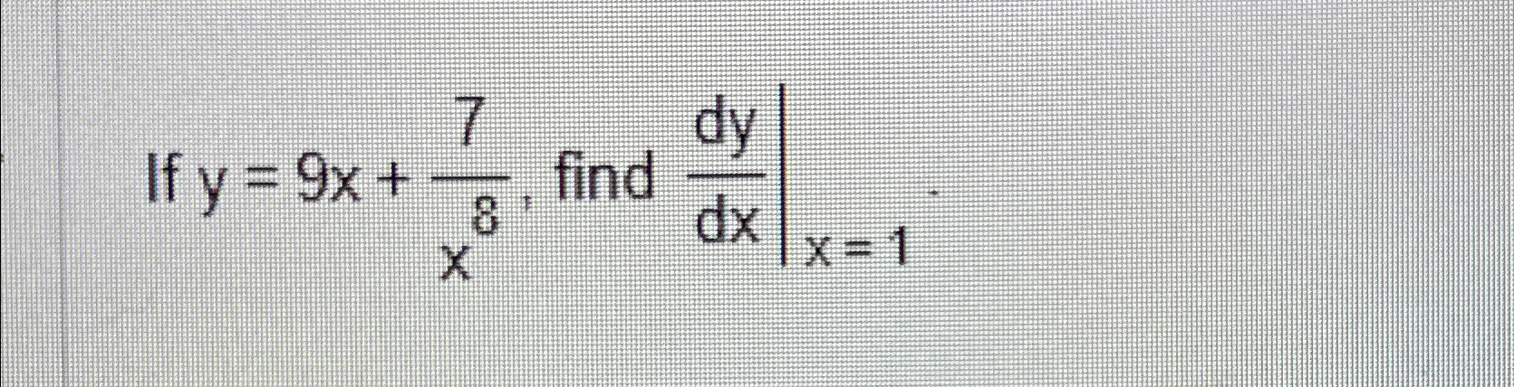 Solved If y=9x+7x8, ﻿find dydx|x|=1 | Chegg.com