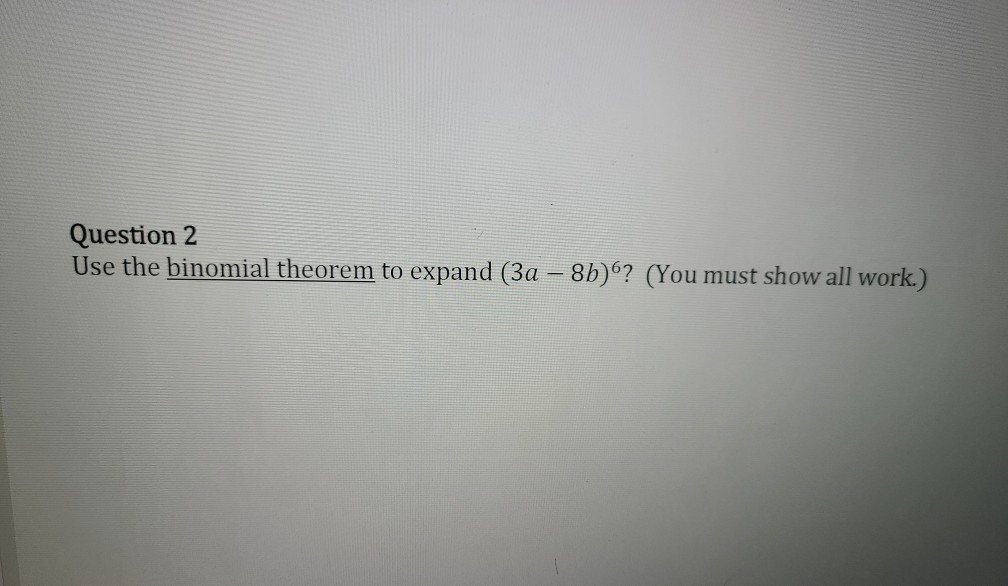 Solved Question 2 Use the binomial theorem to expand (3a – | Chegg.com