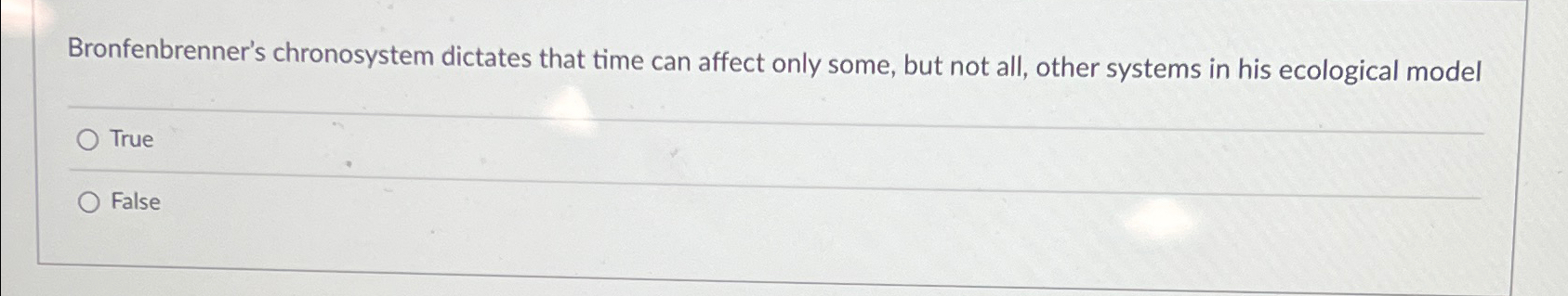 Solved Bronfenbrenner's chronosystem dictates that time can | Chegg.com