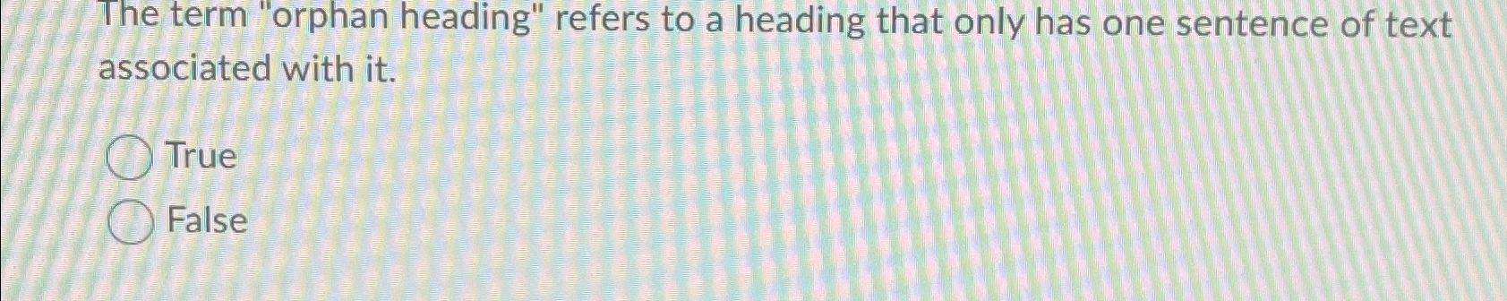 Solved The term "orphan heading" refers to a heading that | Chegg.com