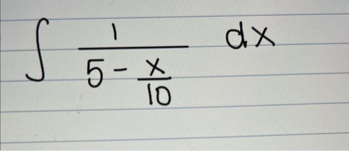 Solved S 1 5-x 10 dx | Chegg.com