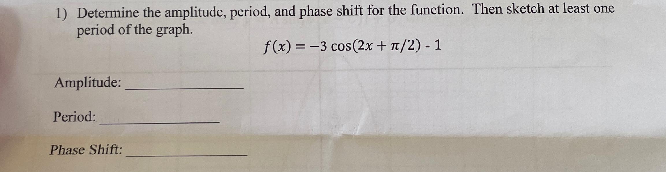 Solved Determine the amplitude, period, and phase shift for | Chegg.com