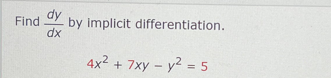Solved Find dydx ﻿by implicit differentiation.4x2+7xy-y2=5 | Chegg.com