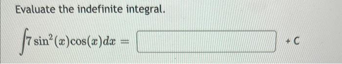Solved Evaluate the indefinite integral. ∫7sin2(x)cos(x)dx= | Chegg.com