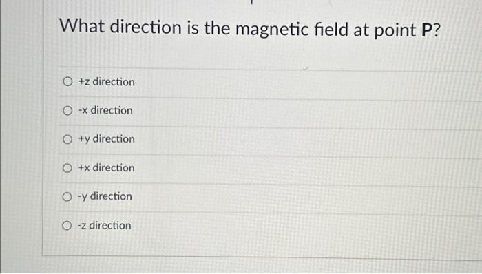 Solved What direction is the magnetic field at point P ? +2 | Chegg.com