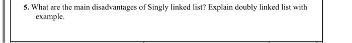 Solved 5 What Are The Main Disadvantages Of Singly Linked
