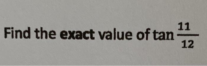 Solved 11 Find the exact value of tan 12 | Chegg.com
