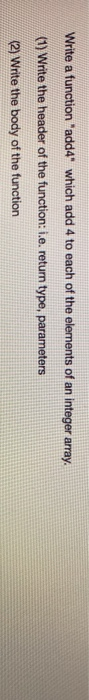 Solved Write a function "add4" which add 4 to each of the | Chegg.com
