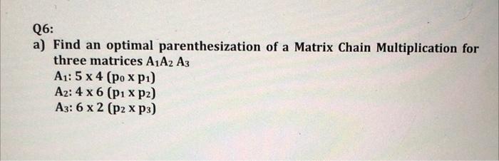 Solved Q6: a) Find an optimal parenthesization of a Matrix | Chegg.com