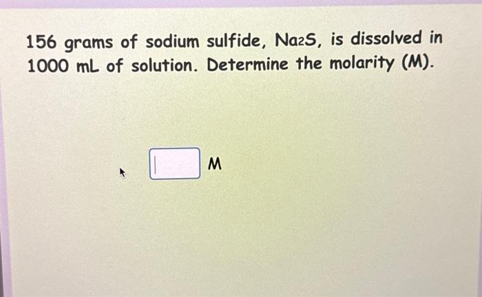 Solved 156 grams of sodium sulfide, Na2 S, is dissolved in | Chegg.com