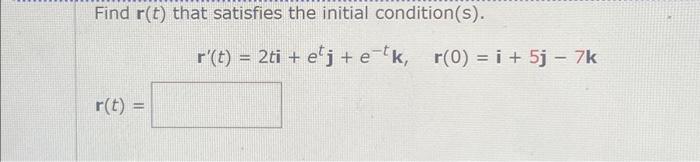 Solved Find r(t) that satisfies the initial condition(s). | Chegg.com