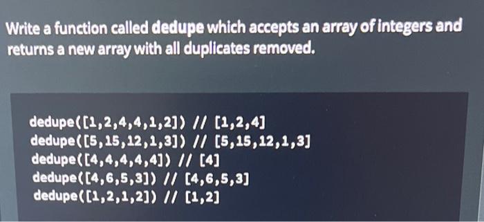 Solved Write a function called dedupe which accepts an array | Chegg.com