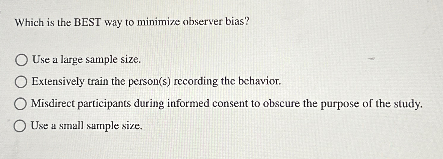 Solved Which is the BEST way to minimize observer bias?Use a | Chegg.com