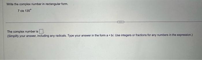 [Solved]: Write the complex number in rectangular form. 7ci