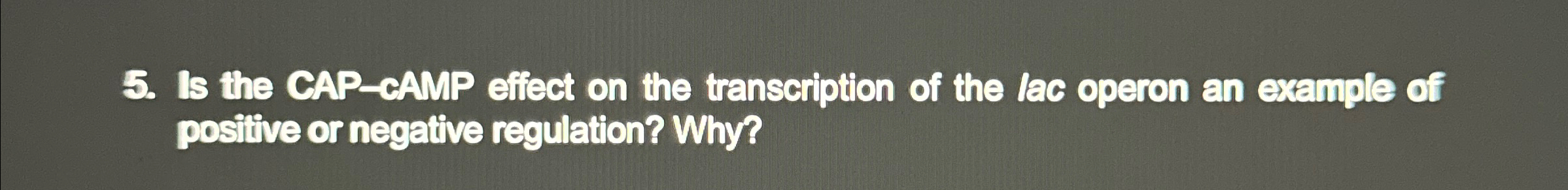Solved Is the CAP-cAMP effect on the transcription of the | Chegg.com