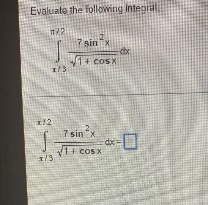 Solved Evaluate the following integral. T/2 1 T/2 S π/3 7 | Chegg.com