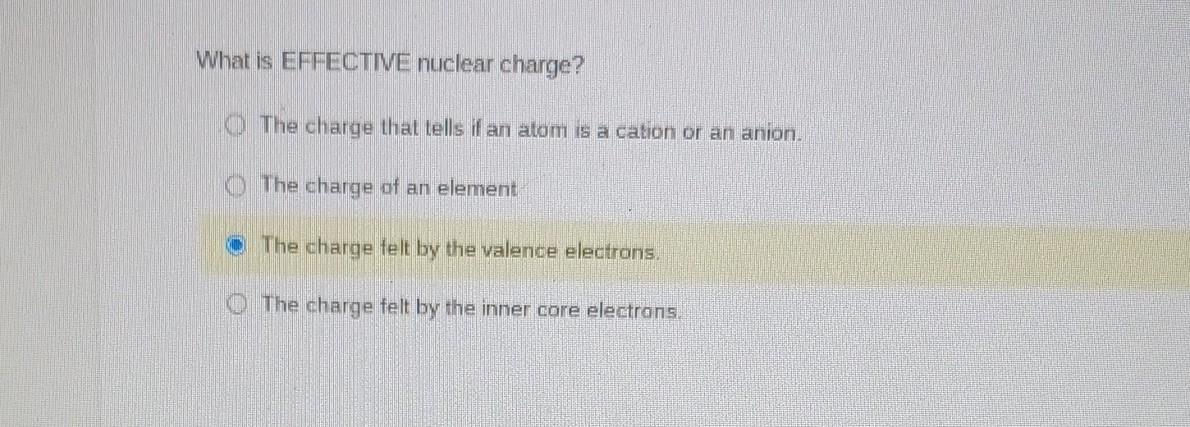 Solved What is EFFECTIVE nuclear charge? The charge that | Chegg.com