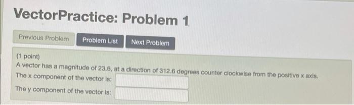 Solved Vector Practice: Problem 1 Previous Problem Problem | Chegg.com