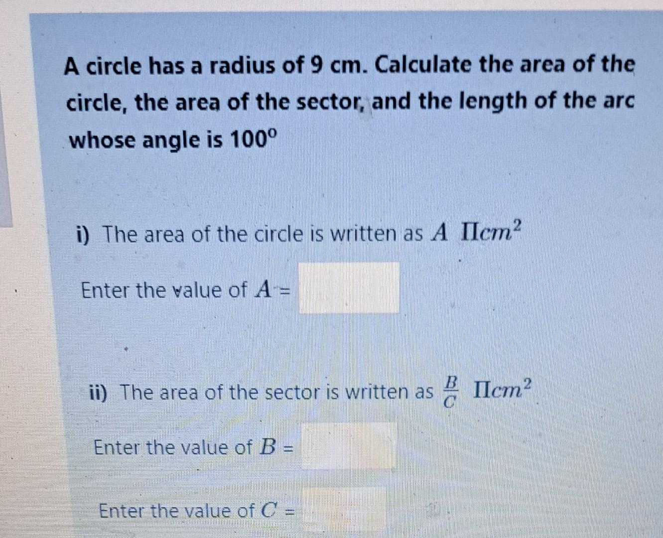 Solved A circle has a radius of 9 cm. Calculate the area of | Chegg.com
