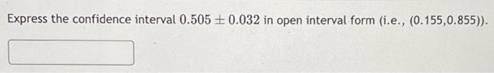 Solved Express the confidence interval 0.505±0.032 in open | Chegg.com
