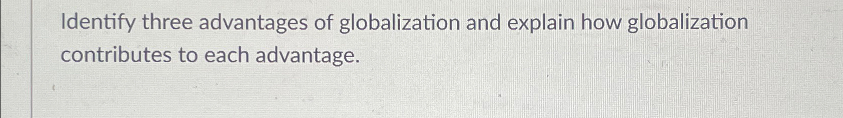 Solved Identify three advantages of globalization and | Chegg.com