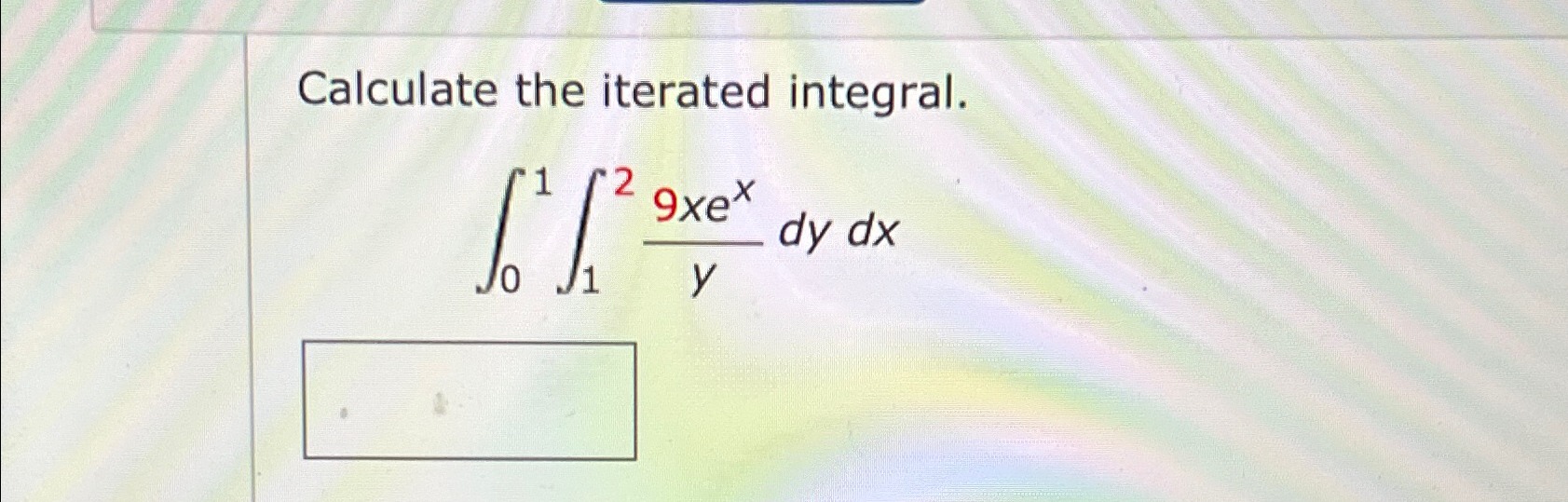 Solved Calculate the iterated integral.∫01∫129xexydydx | Chegg.com