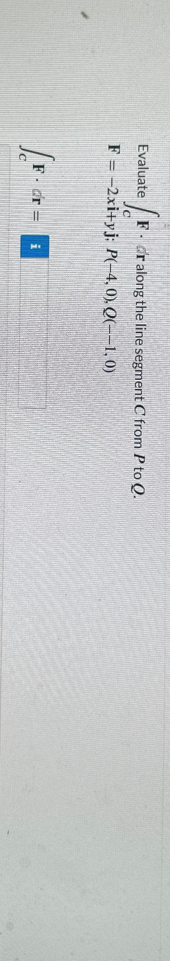 Solved Evaluate ∫C﻿F*σr ﻿along the line segment C ﻿from P | Chegg.com