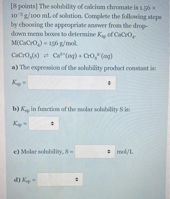 Solved [8 points] The solubility of calcium chromate is 1.56 | Chegg.com