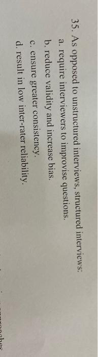 Solved 35. As opposed to unstructured interviews, structured | Chegg.com