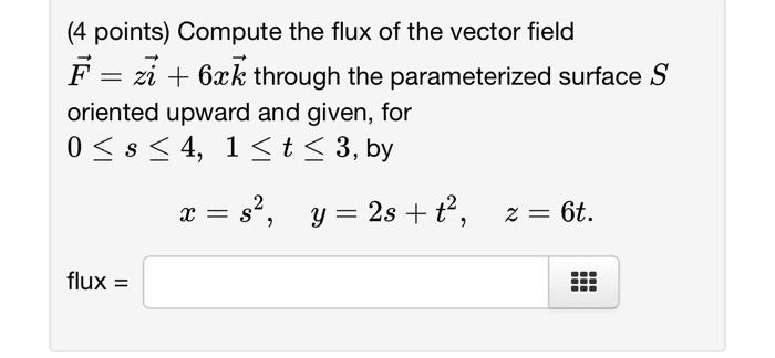 Solved (4 points) Compute the flux of the vector field | Chegg.com