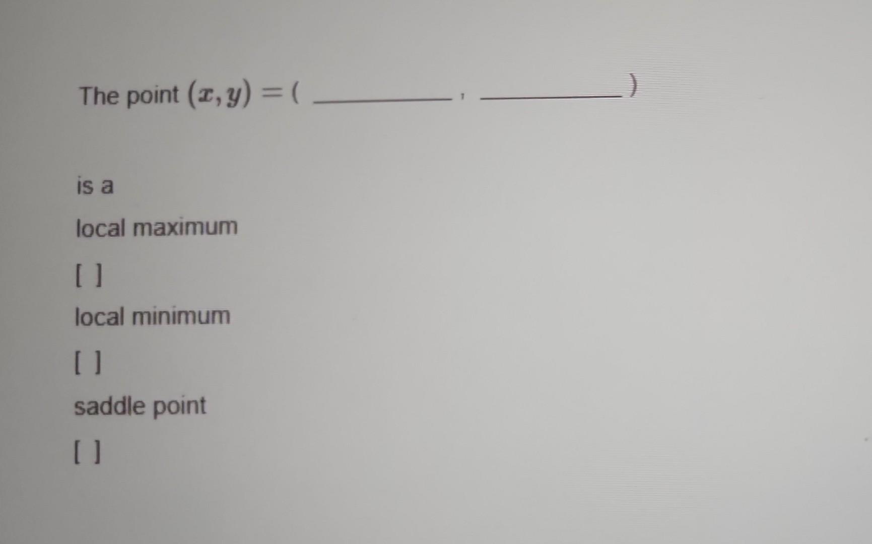 Solved The point (x,y)=( ) is a local maximum [] local | Chegg.com