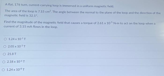 Solved A flat, 176 turn, current-carrying loop is immersed | Chegg.com