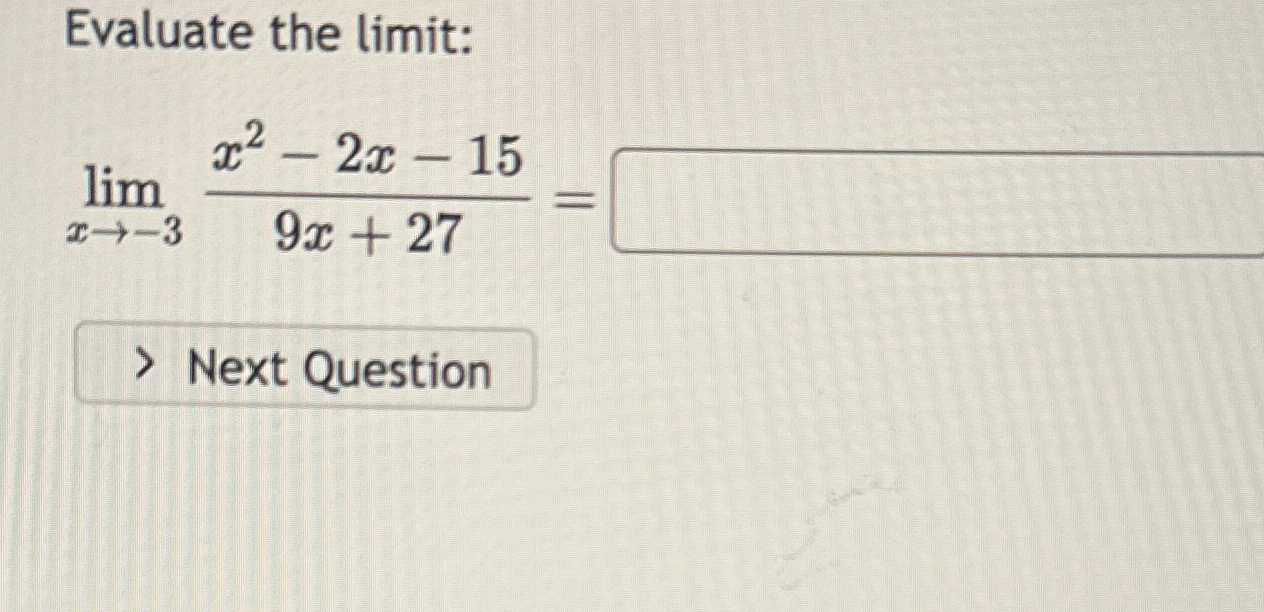 Solved Evaluate the limit:limx→-3x2-2x-159x+27= | Chegg.com
