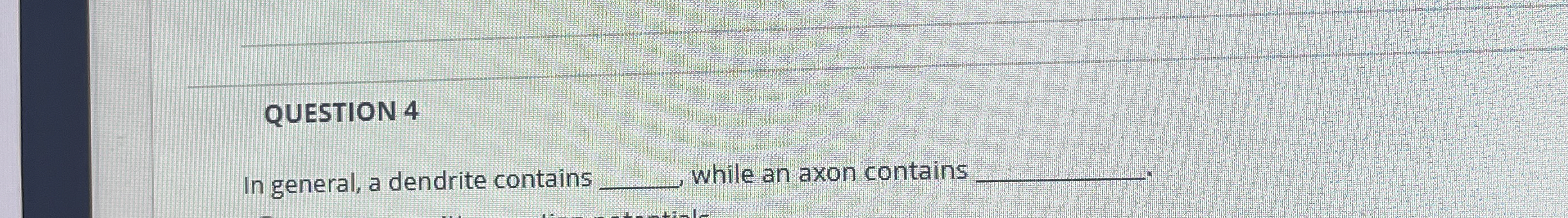 Solved QUESTION 4In general, a dendrite containswhile an | Chegg.com