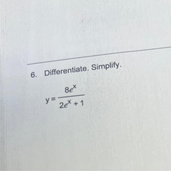 Solved 6. Differentiate. Simplify. y=2ex+18ex | Chegg.com
