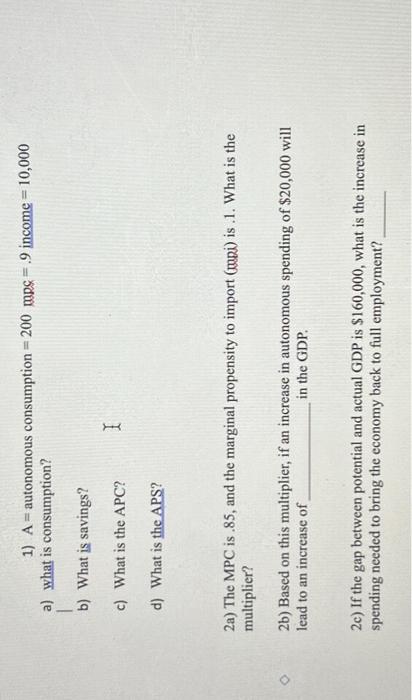 Solved 1) A= autonomous consumption =200mpC=.9 income | Chegg.com