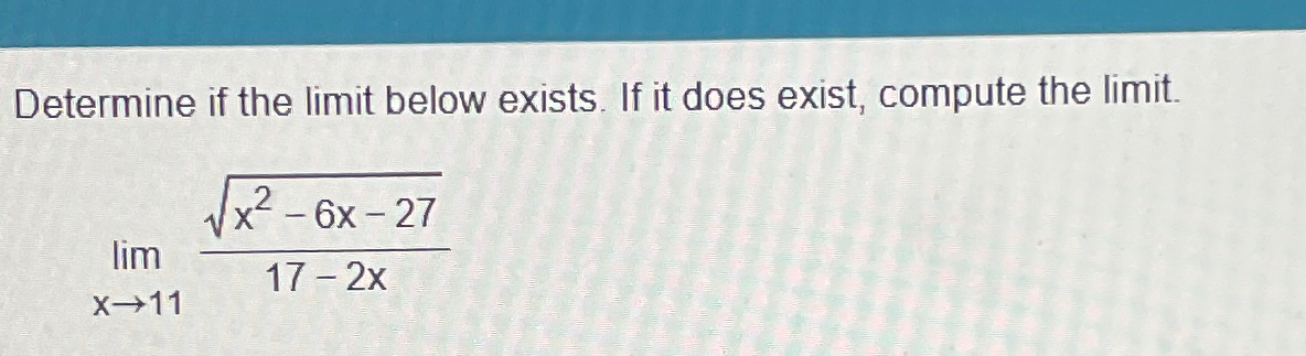 Solved Determine if the limit below exists. If it does | Chegg.com