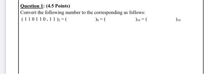 Solved Question 1: (4.5 Points) Convert the following number | Chegg.com