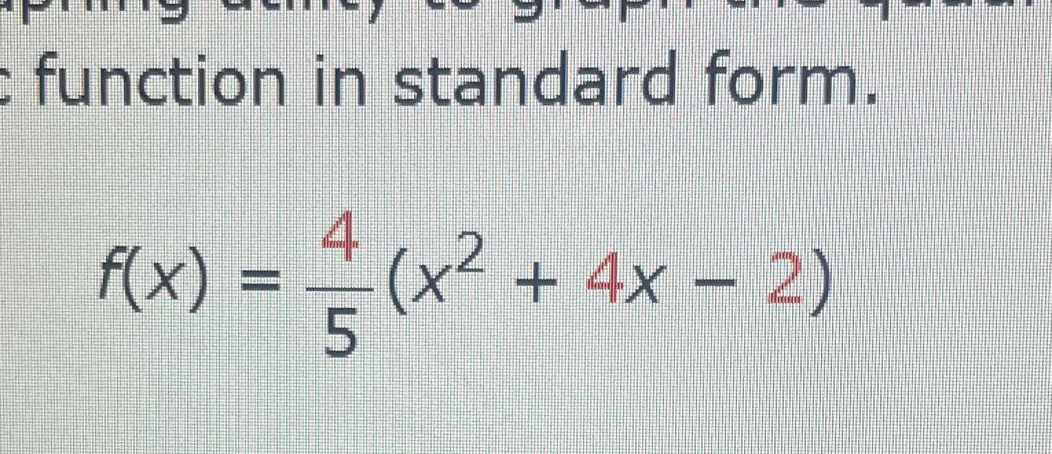 Solved Write function in standard form.f(x)=45(x2+4x-2) | Chegg.com