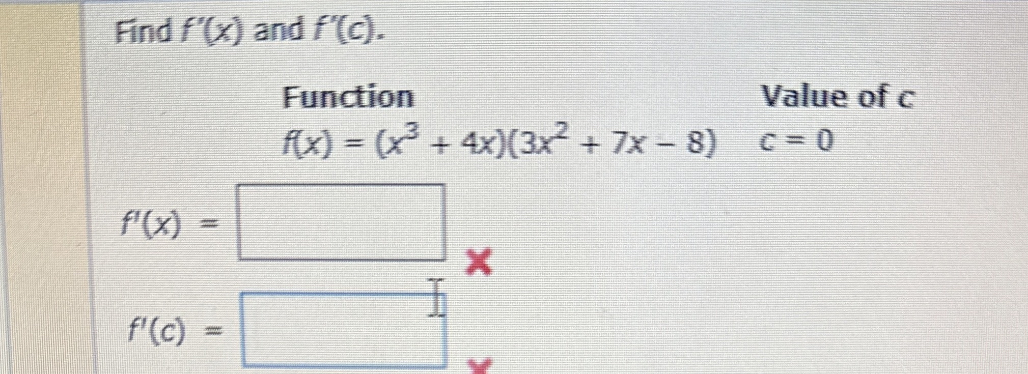 Solved Find f'(x) ﻿and f'(c).function: (x3+4x)(3x^2+7x-8) | Chegg.com