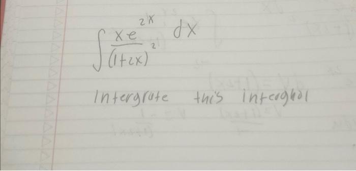Solved ∫(1+2x)2xe2xdx Intergrate this interghol | Chegg.com