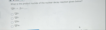 Solved What is the product nuclide of the nuclear decay | Chegg.com