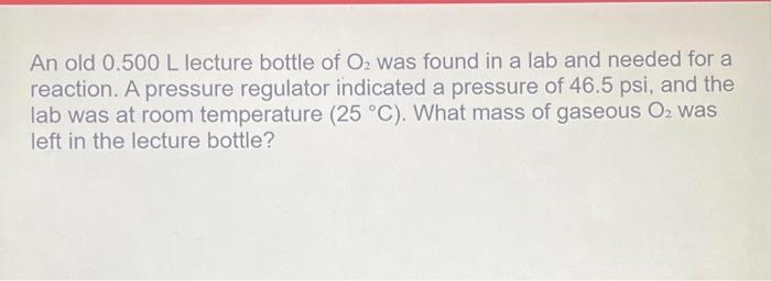 Solved An old 0.500 L lecture bottle of O2 was found in a | Chegg.com